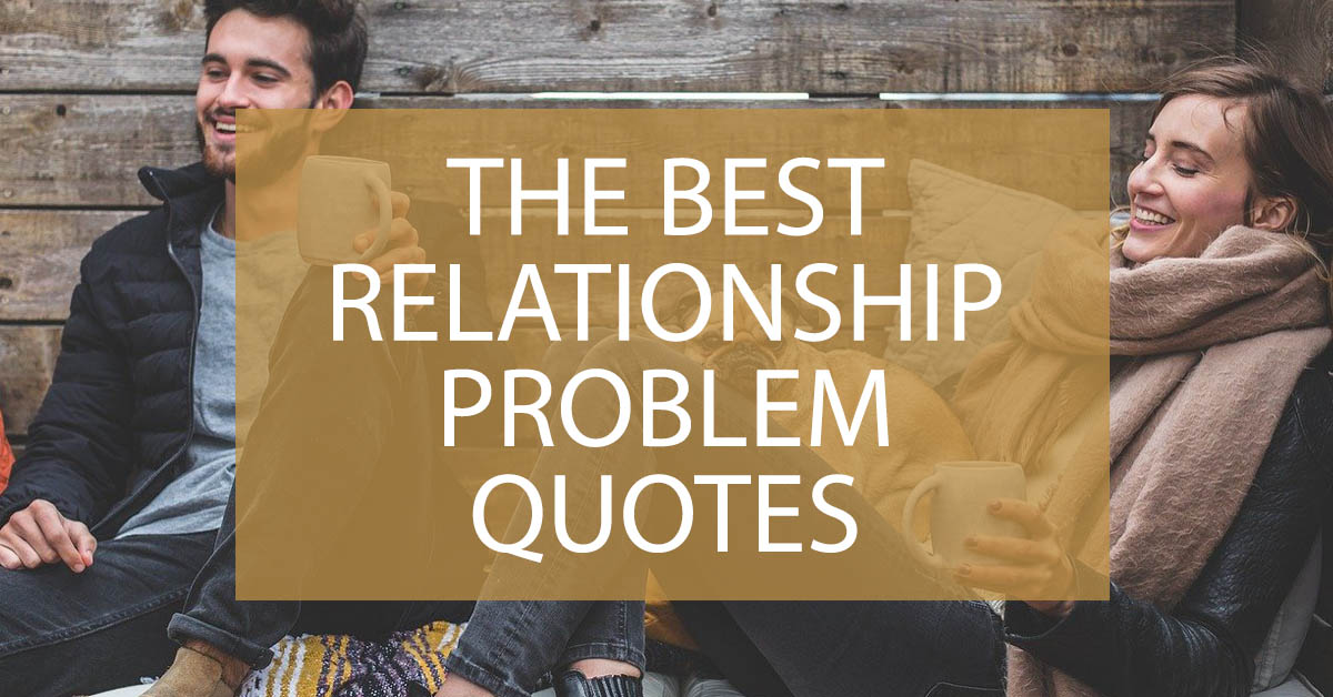 Relationship Problem Quotes - Best Quotes For Troubled Relationships ...