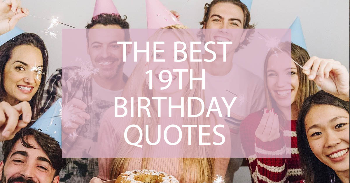 19th Birthday Quotes To Make You Smile - Mostly Quotes